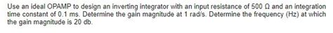 Solved Use An Ideal OPAMP To Design An Inverting Integrator Chegg