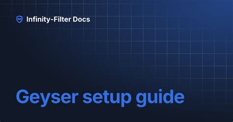 Geyser Setup Guide Infinity Filter Docs