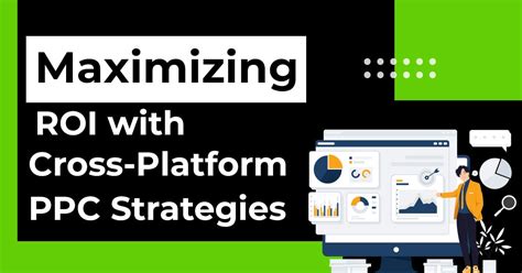 Maximizing ROI With Cross Platform PPC Strategies A Guide For Small Medium Businesses