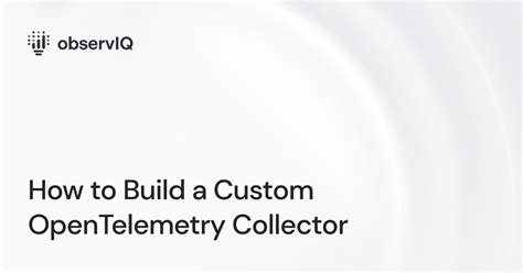 How To Build A Custom Opentelemetry Collector Bindplane