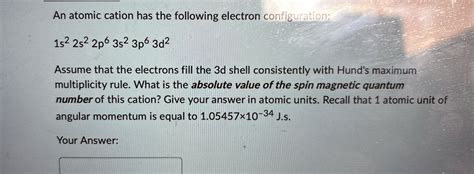 An Atomic Cation Has The Following Electron Configuration 1s2 2s2 2p6 3s2 3p6 3d2 Assume That
