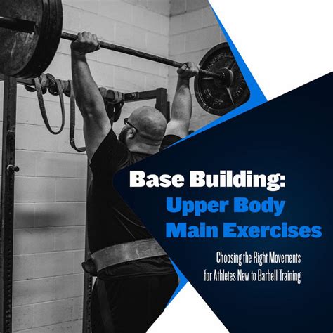 Building Your Base Upper Body Main Exercises Westside Barbell