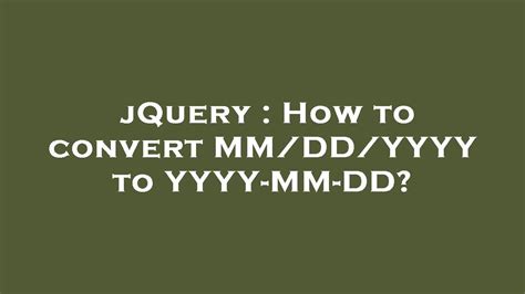 Jquery How To Convert Mmddyyyy To Yyyy Mm Dd Youtube