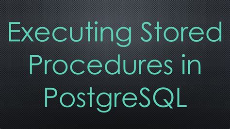 executing stored procedures in postgresql youtube
