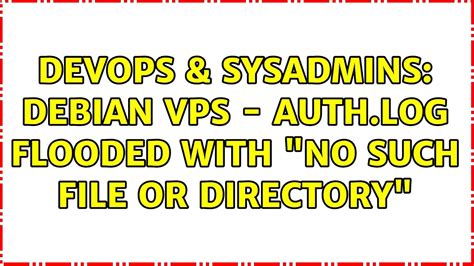 Devops And Sysadmins Debian Vps Authlog Flooded With No Such File Or