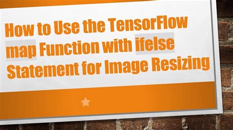 how to use the tensorflow map function with ifelse statement for image resizing youtube