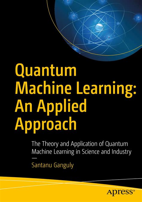 Cover Quantum Machine Learning An Applied Approach The Theory And Application Of Quantum