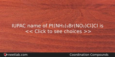IUPAC name of Pt NH₃ ₃Br NO₂ Cl Cl is NEETLab
