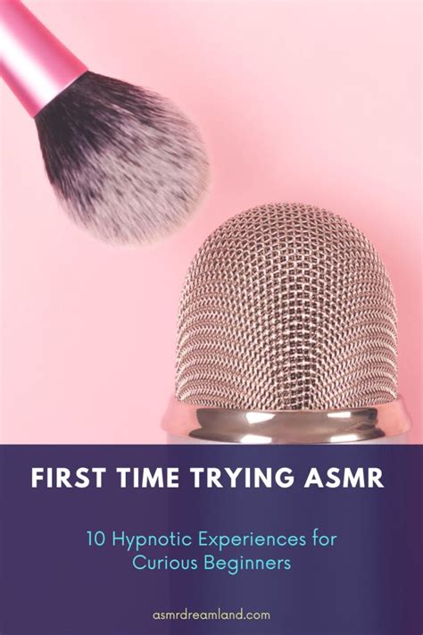 First Time Trying ASMR: 10 Hypnotic Experiences for Curious Beginners - ASMR Dream Land