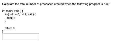Solved Calculate The Number Of Processes Created When The