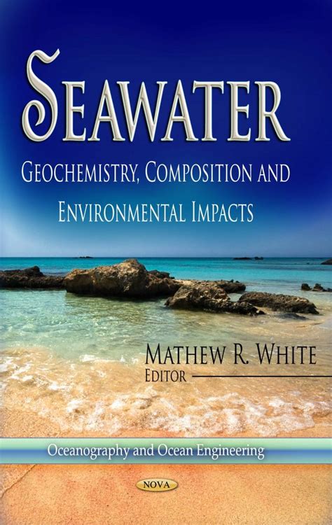 Seawater Geochemistry Composition And Environmental Impacts Nova Science Publishers