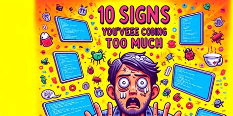 10 signs you ve been coding too much saeesh dangui