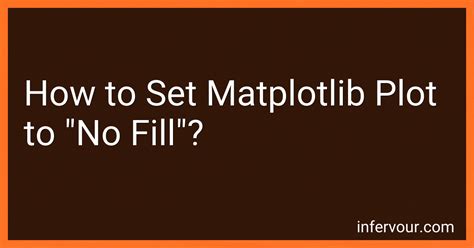 How To Set Matplotlib Plot To No Fill In