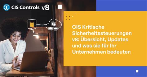 Cis Kritische Sicherheitssteuerungen V8 Übersicht Updates Und Was Sie