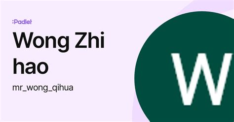 Wong Zhi Hao Mr Wong Qihua Profile Padlet