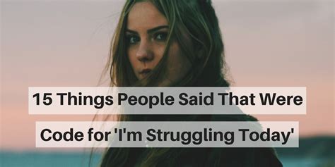 15 Things People Said That Were Code For ‘im Struggling Today The