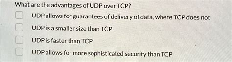 Solved What Are The Advantages Of Udp Over Tcp Udp Allows For Guarantees Of Delivery Of Data