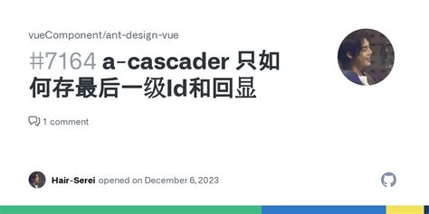 A Cascader 只如何存最后一级id和回显 · Issue 7164 · Vuecomponentant Design Vue