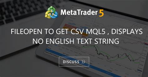 Fileopen To Get Csv Mql5 Displays No English Text String Trends