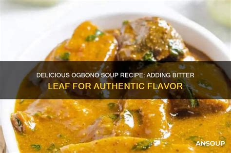 Delicious Ogbono Soup Recipe Adding Bitter Leaf For Authentic Flavor