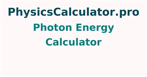 Photon Energy Calculator How Do You Calculate The Energy Of A Photon PhysicsCalculatorPro Com