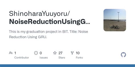 GitHub ShinoharaYuuyoru NoiseReductionUsingGRU This Is My Graduation Project In BIT Title