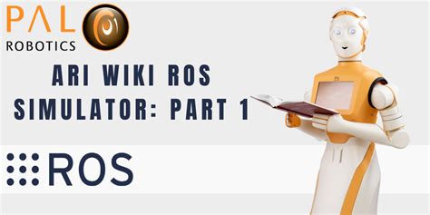 ari wiki ros simulator how to get started pal robotics blog