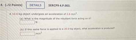 Solved 10 0−kg Object Undergoes An Acceleration Of 2 6 M S2