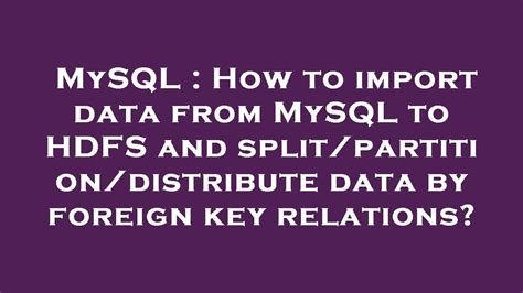 Mysql How To Import Data From Mysql To Hdfs And Splitpartition