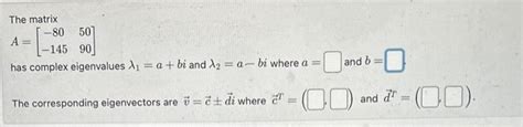 Solved The Matrix A −80−1455090 Has Complex Eigenvalues