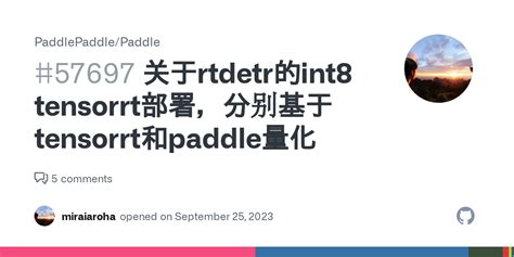 关于rtdetr的int8 Tensorrt部署，分别基于tensorrt和paddle量化 · Issue 57697