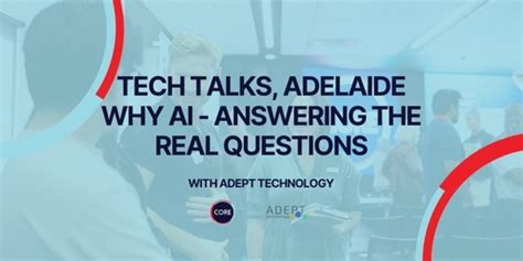 Tech Talks Adelaide Explore Ai With Adept Technology