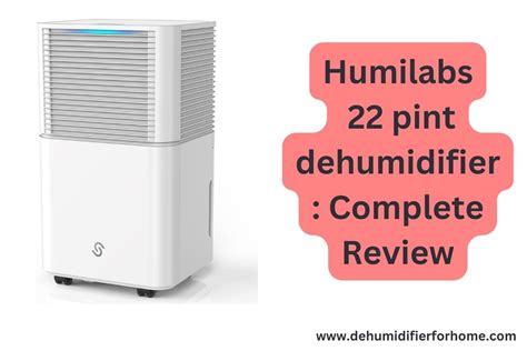 Humilabs 22 Pint Dehumidifier Complete Review 2023 Dehumidifier For Home