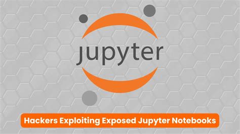 Hackers Exploiting Uncovered Jupyter Notebooks To Deploy Cryptominers