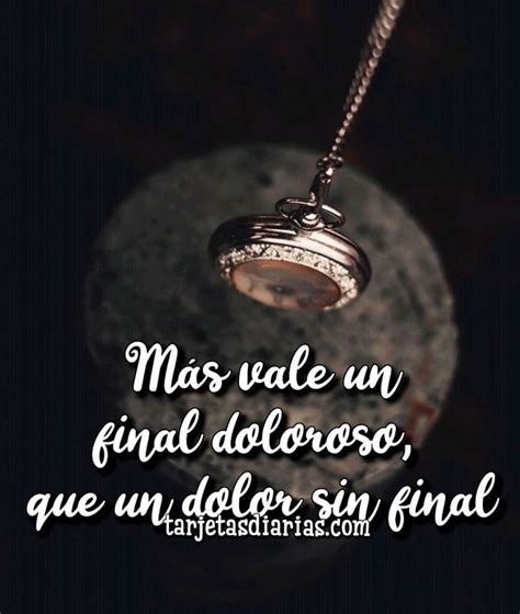 M S Vale Un Final Doloroso Que Un Dolor Sin Final Tarjetas Diarias