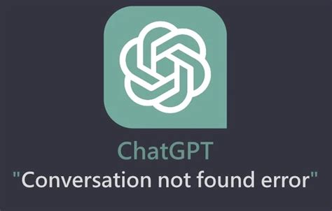 How To Troubleshoot Conversation Not Found Flaw In ChatGPT TechX Pakistan