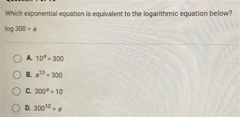 Solved Which Exponential Equation Is Equivalent To The Logarithmic