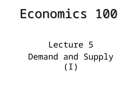 Ppt Economics 100 Lecture 5 Demand And Supply I Demand And Supply Opportunity Cost And