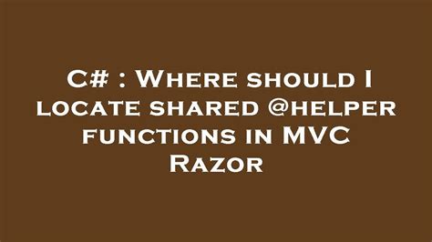 C Where Should I Locate Shared Helper Functions In Mvc Razor Youtube