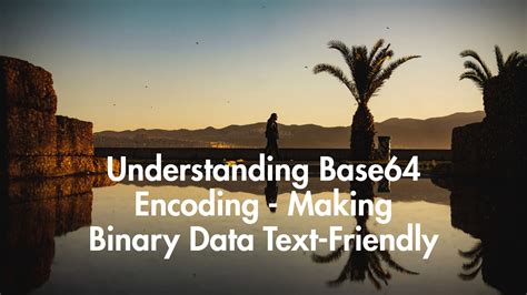 Understanding Base64 Encoding Making Binary Data Text Friendly