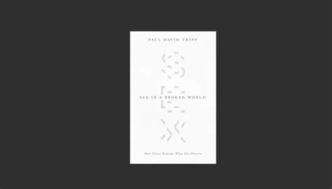 Sex In A Broken World By Paul Tripp Free For Capc Members Christ And