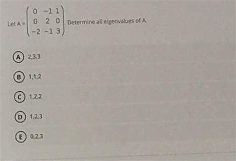 solved let a 0 11 0 2 0 determine all eigenvalues of a