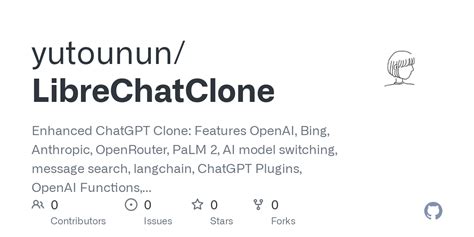 GitHub Yutounun LibreChatClone Enhanced ChatGPT Clone Features OpenAI Bing Anthropic