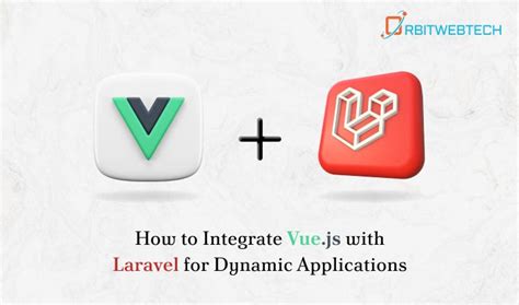 How to Integrate Vue.js with Laravel for Dynamic Applications | by Orbitwebtech LLP | Nov, 2024 ...
