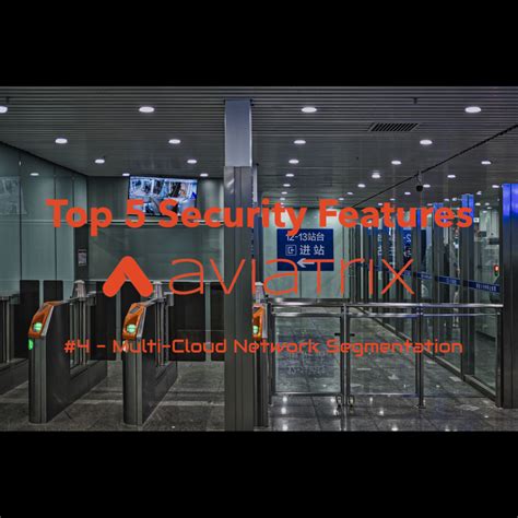 Aviatrix Top 5 Security Features 4 Multi Cloud Network Segmentation Multi Cloud Network