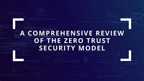 A Comprehensive Review Of The Zero Trust Security Model Maholick Com