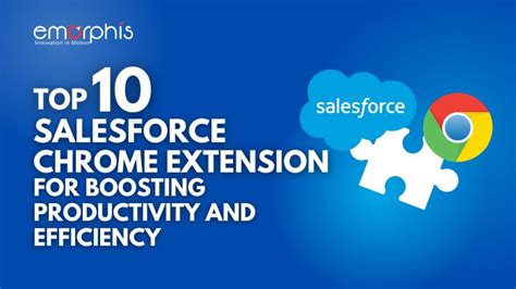 Top 10 Must Have Salesforce Chrome Extensions Emorphis
