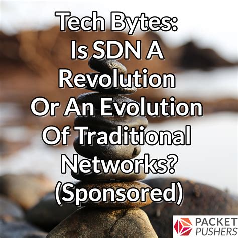 Tech Bytes Is Sdn A Revolution Or An Evolution Of Traditional Networks Sponsored Packet