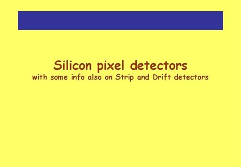 Silicon Pixel Detectors With Some Info Also On Silicon Pixel Detectors With Some Info Also On