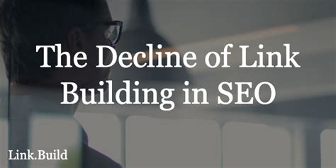 Why Is Link Building Declining As A Search Engine Ranking Factor And What To Do About It